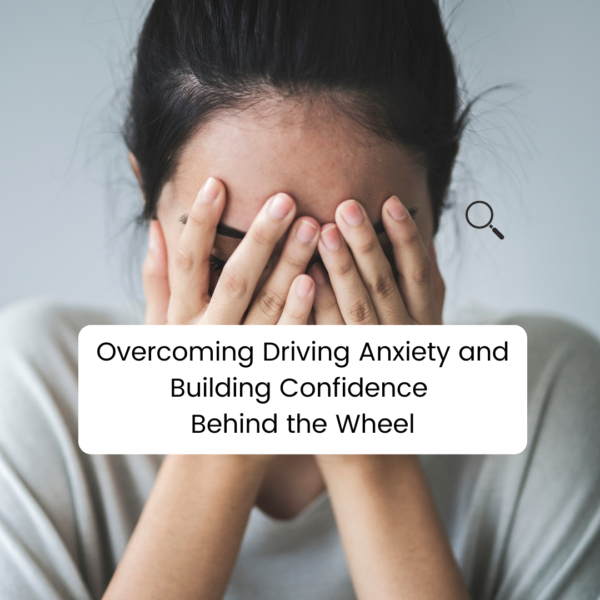 Overcoming Driving Anxiety and Building Confidence Behind the Wheel ...